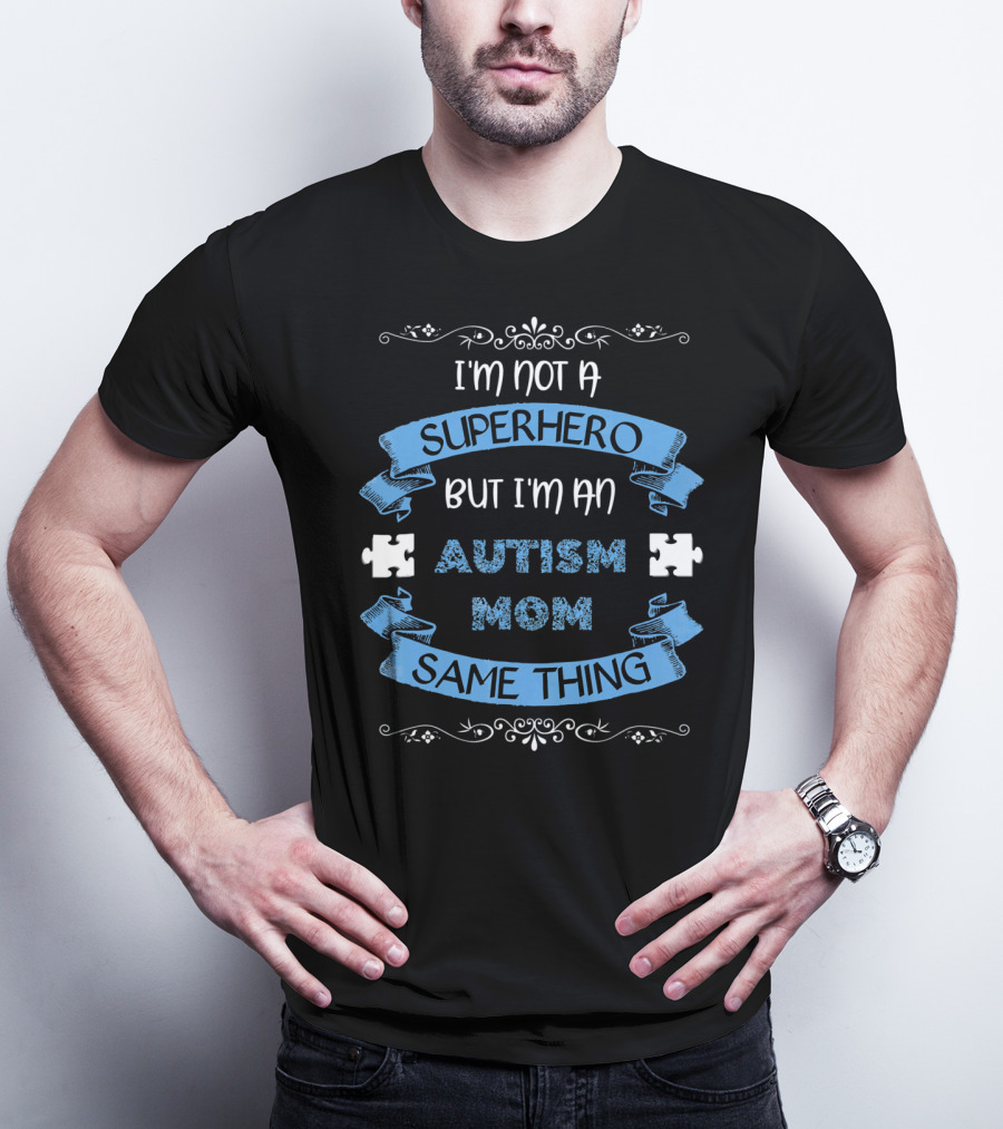 I'm Not A Superhero But I'm An Autism Mom Same Thing T-Shirt