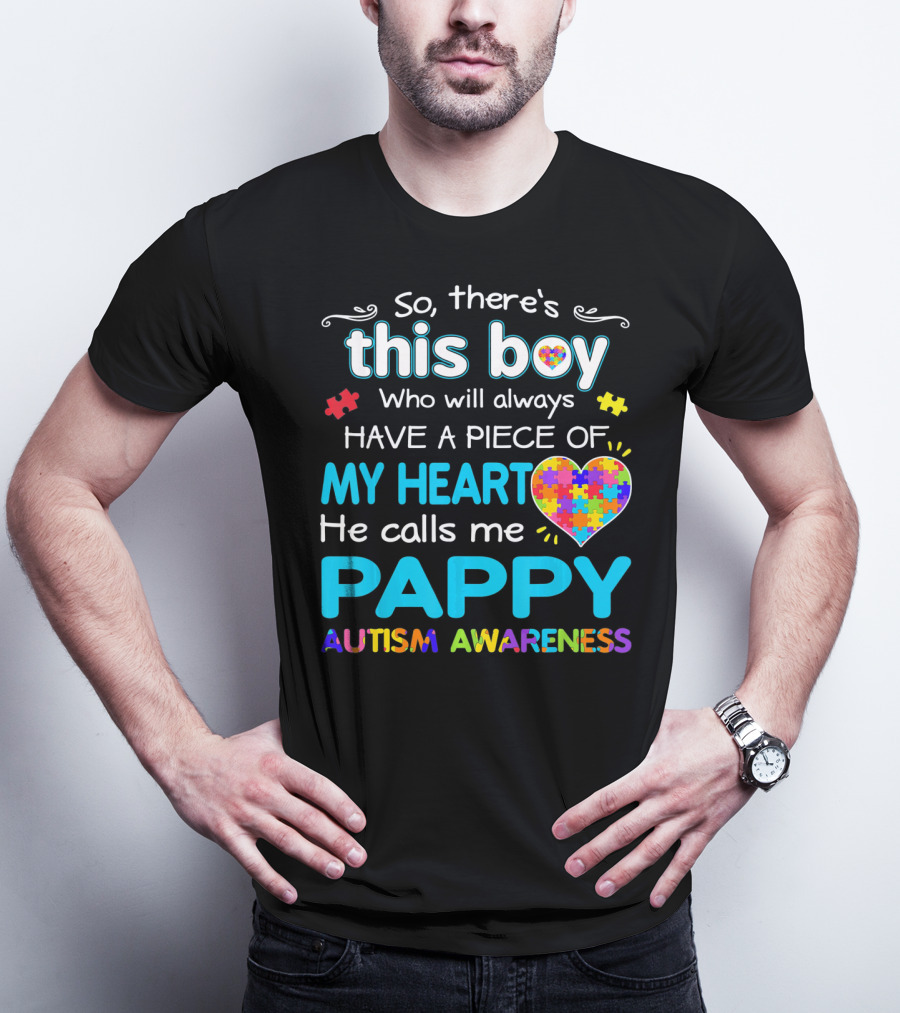 So There's This Boy Who Will Always Have A Piece Of My Heart He Calls Me Pappy Autism Awareness T-Shirt