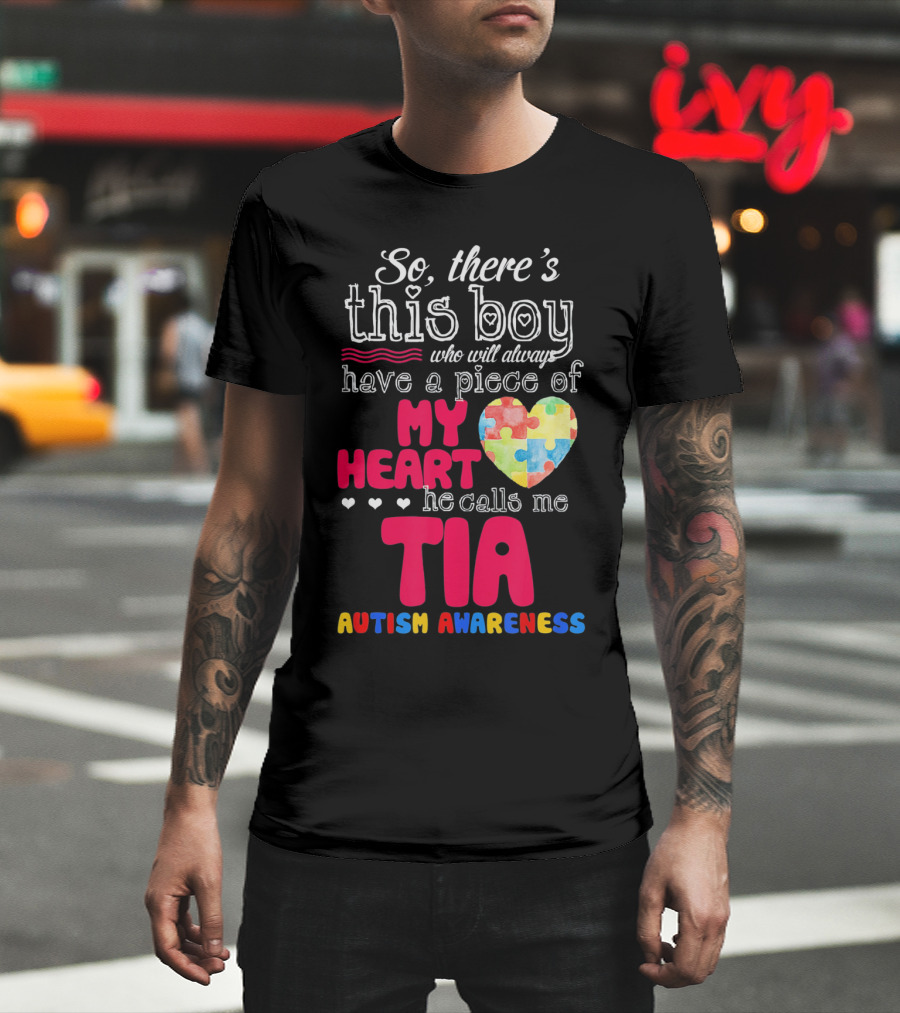 So There’s This Boy Who Will Always Have A Piece Of My Heart He Calls Me Tia Autism Awareness T-Shirt