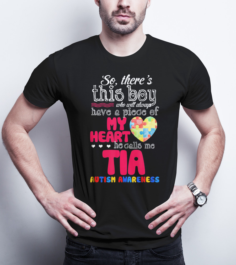 So There’s This Boy Who Will Always Have A Piece Of My Heart He Calls Me Tia Autism Awareness T-Shirt
