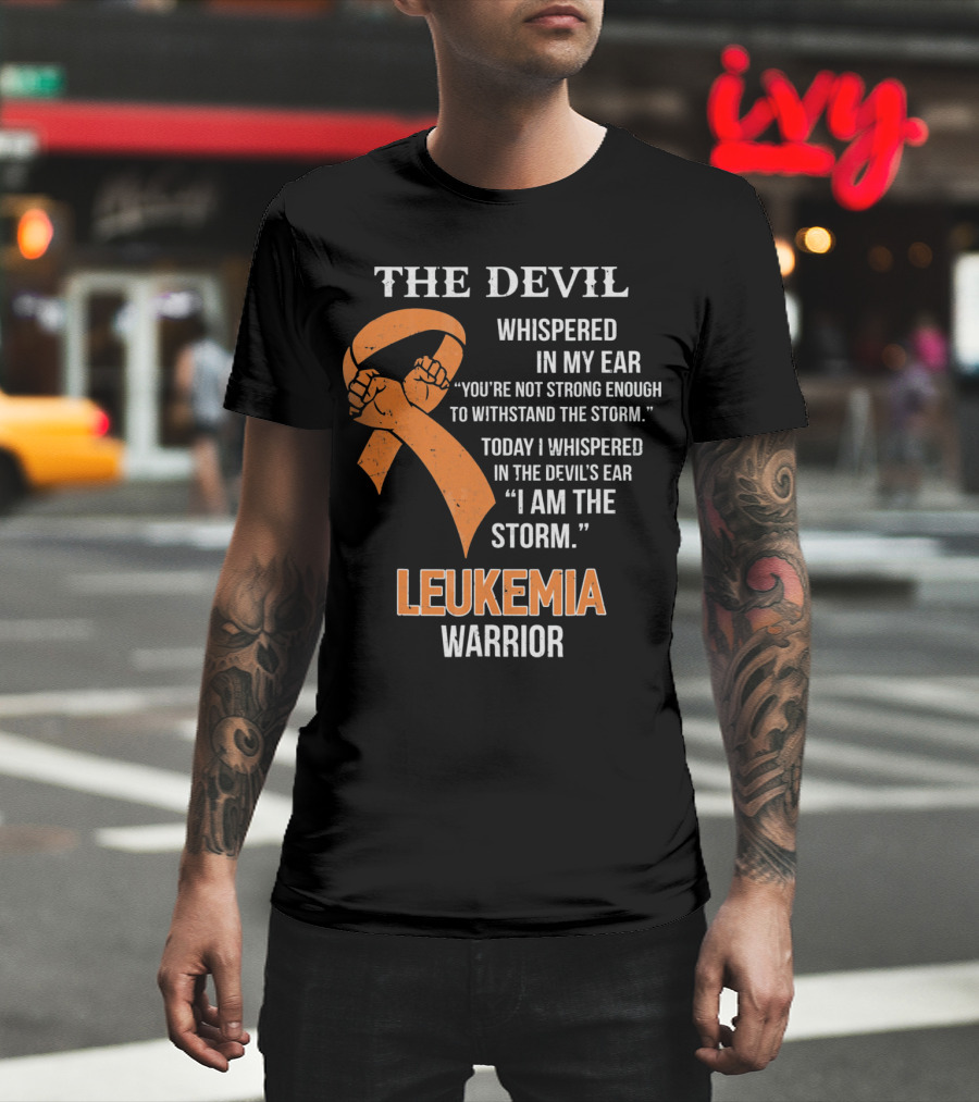 The Devil Whispered Leukemia Warrior I Am The Storm T-Shirt