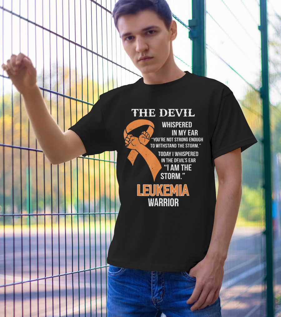 The Devil Whispered Leukemia Warrior I Am The Storm T-Shirt