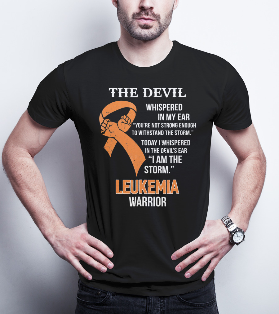 The Devil Whispered Leukemia Warrior I Am The Storm T-Shirt