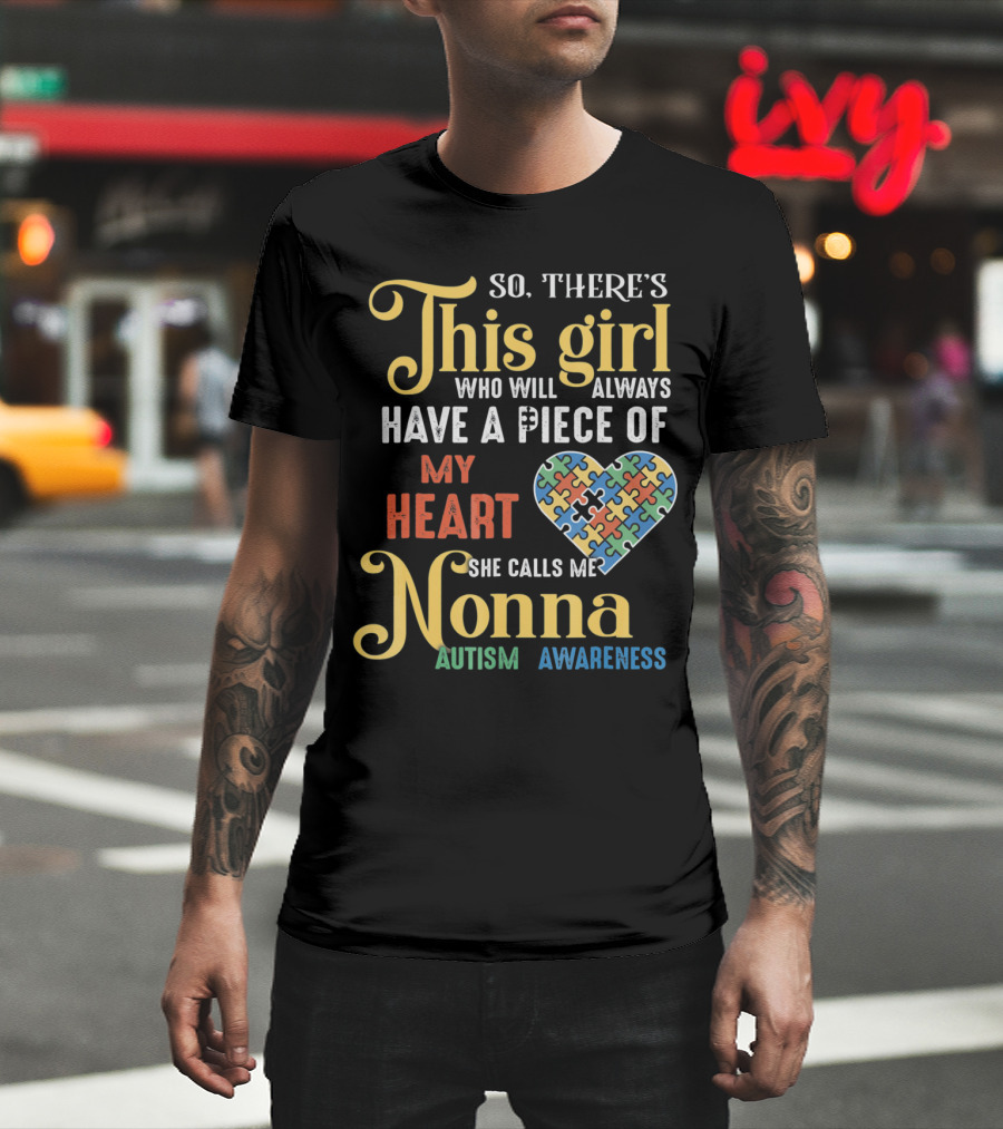 So There's This Girl Who Will Always Have A Piece Of My Heart She Calls Me Nonna Autism Awareness T-Shirt