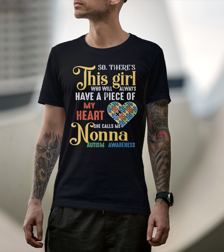 So There's This Girl Who Will Always Have A Piece Of My Heart She Calls Me Nonna Autism Awareness T-Shirt