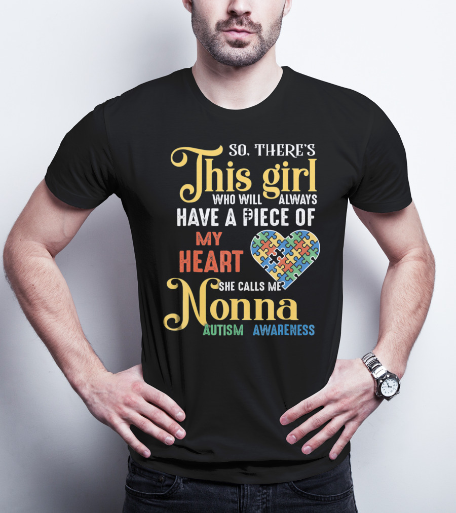 So There's This Girl Who Will Always Have A Piece Of My Heart She Calls Me Nonna Autism Awareness T-Shirt