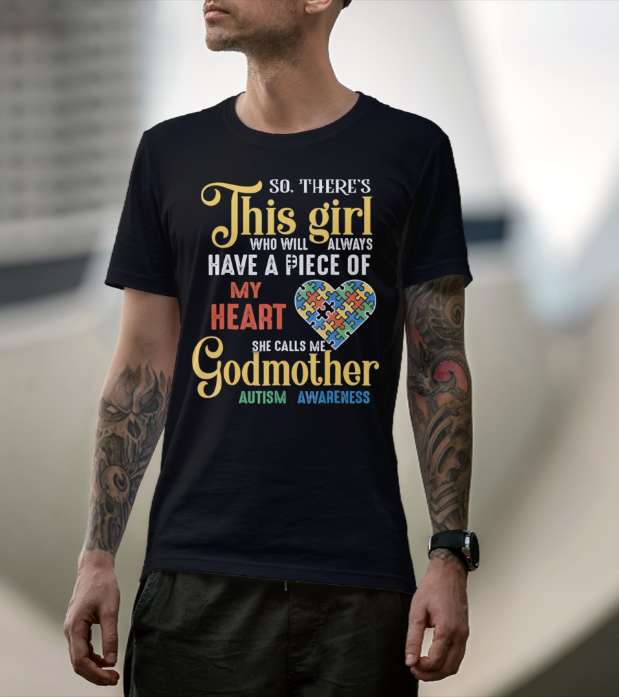 So There's This Girl Who Will Always Have A Piece Of My Heart She Calls Me Godmother Autism Awareness T-Shirt
