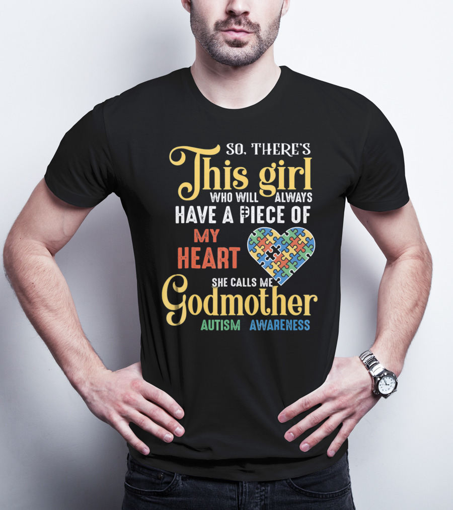 So There's This Girl Who Will Always Have A Piece Of My Heart She Calls Me Godmother Autism Awareness T-Shirt