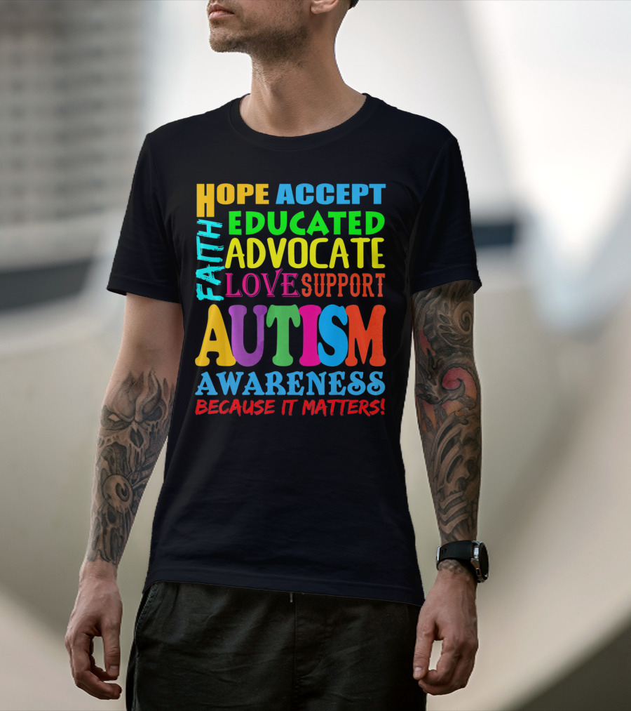Hope Accept Faith Educated Advocate Love Support Autism Awareness Because It Matters T-Shirt
