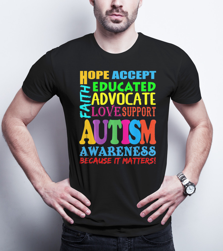 Hope Accept Faith Educated Advocate Love Support Autism Awareness Because It Matters T-Shirt