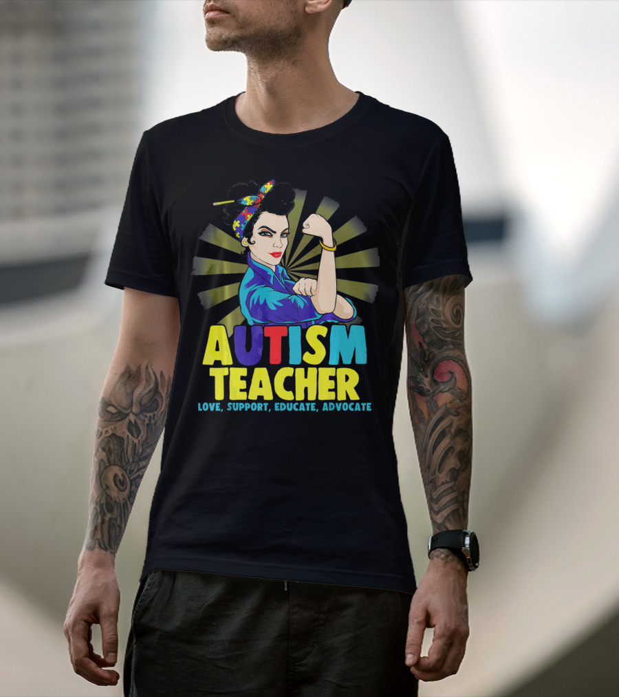 Autism Teacher Love Support Educate Advocate T-Shirt