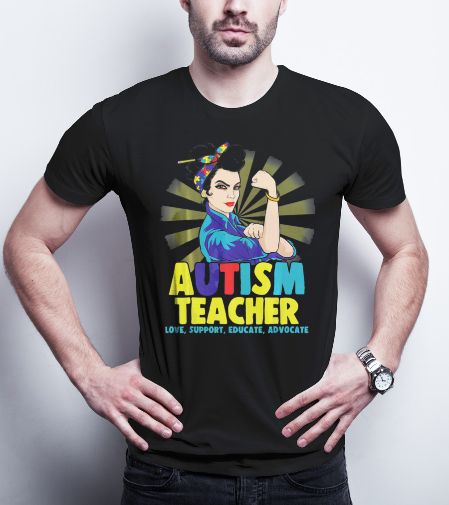 Autism Teacher Love Support Educate Advocate T-Shirt