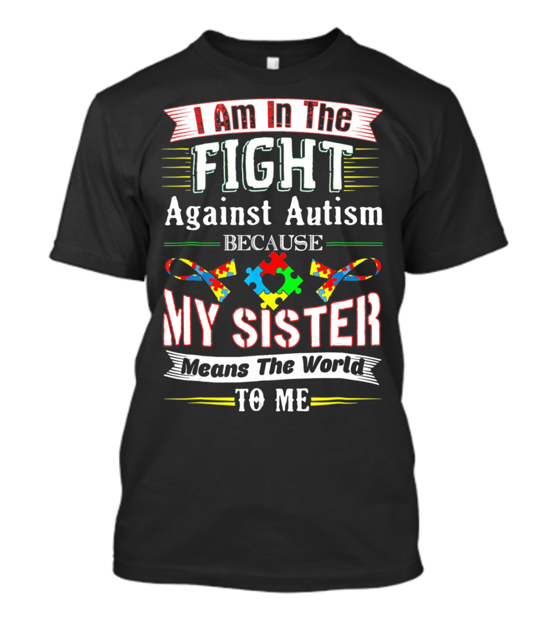 I Am In The Fight Against Autism Because My Sister Means The World To Me T-Shirt