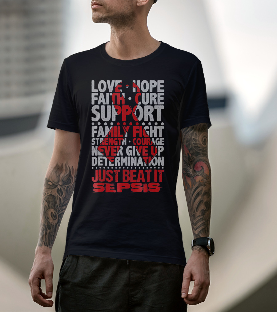Love Hope Faith Cure Support Family Fight Strength Courage Never Give Up Determination Just Beat It Sepsis Warrior Ribbon Awareness T-Shirt