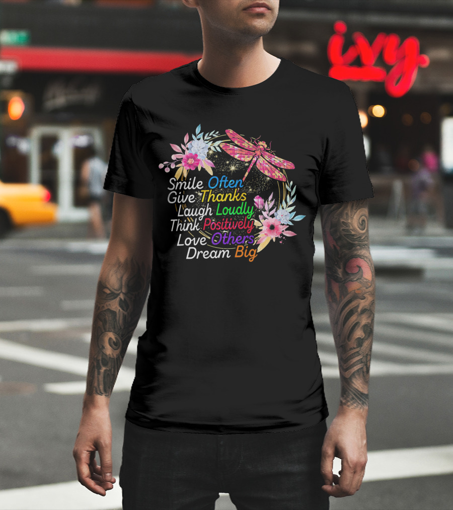 Smile Often Give Thanks Laugh Loudly Think Positively Love Others Dream Big Dragonfly Floral Wreath T-Shirt