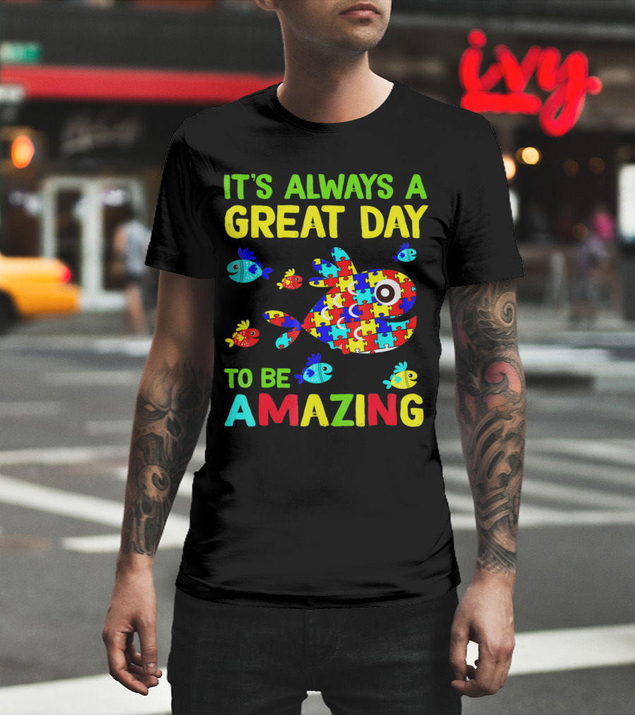 It's Always A Great Day To Be Amazing Autism Awareness T-Shirt