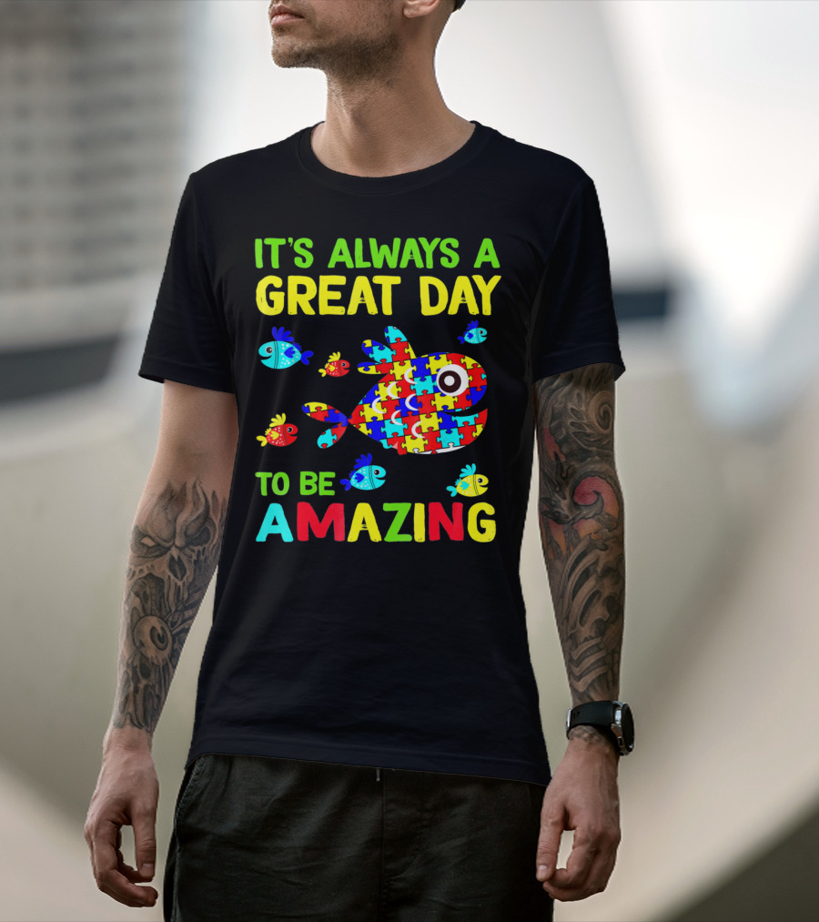 It's Always A Great Day To Be Amazing Autism Awareness T-Shirt