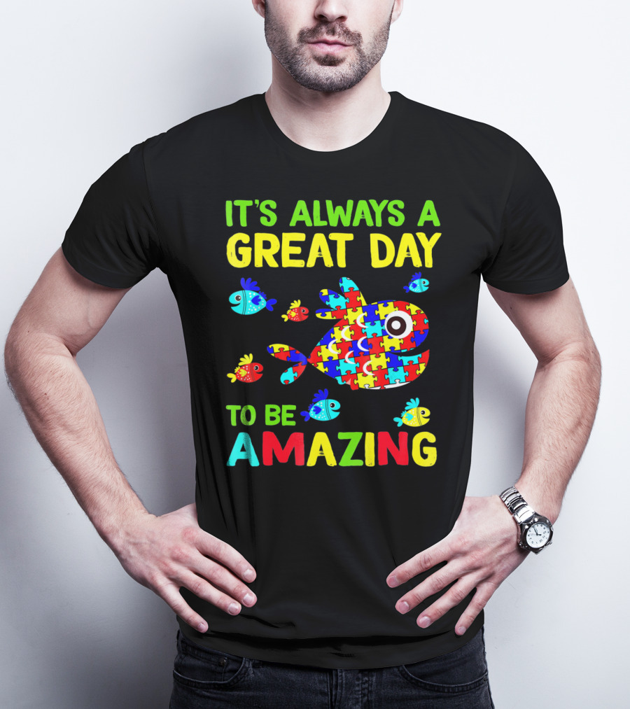 It's Always A Great Day To Be Amazing Autism Awareness T-Shirt