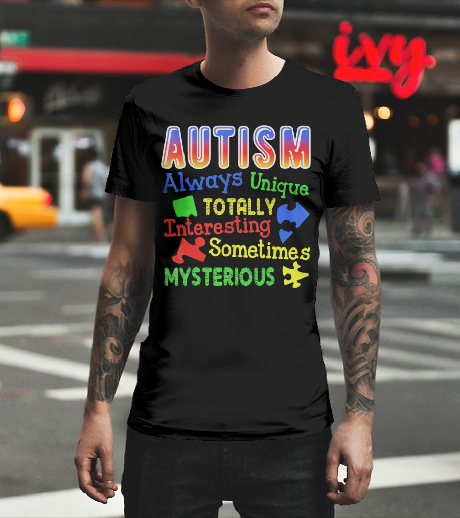 Autism Always Unique Totally Interesting Sometimes Mysterious T-Shirt