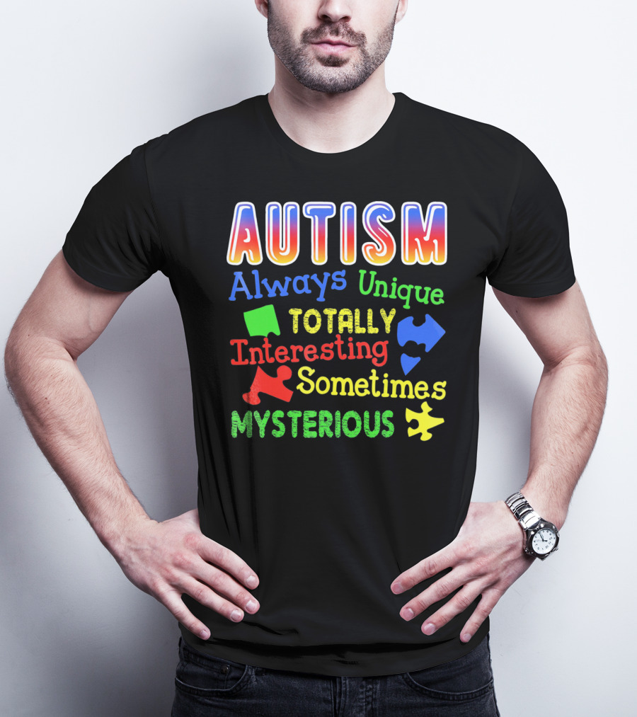 Autism Always Unique Totally Interesting Sometimes Mysterious T-Shirt