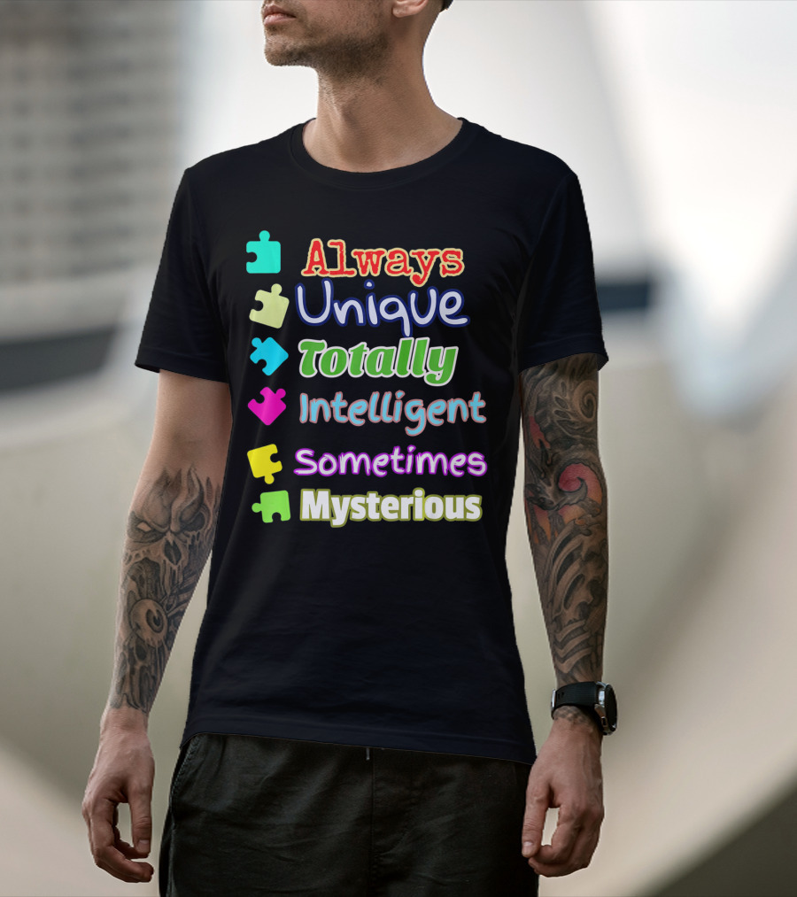 Autism Women And Kids Always Unique Totally Intelligent Sometimes Mysterious Auti T-Shirt