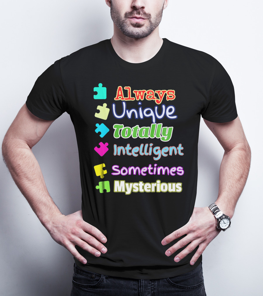 Autism Women And Kids Always Unique Totally Intelligent Sometimes Mysterious Auti T-Shirt