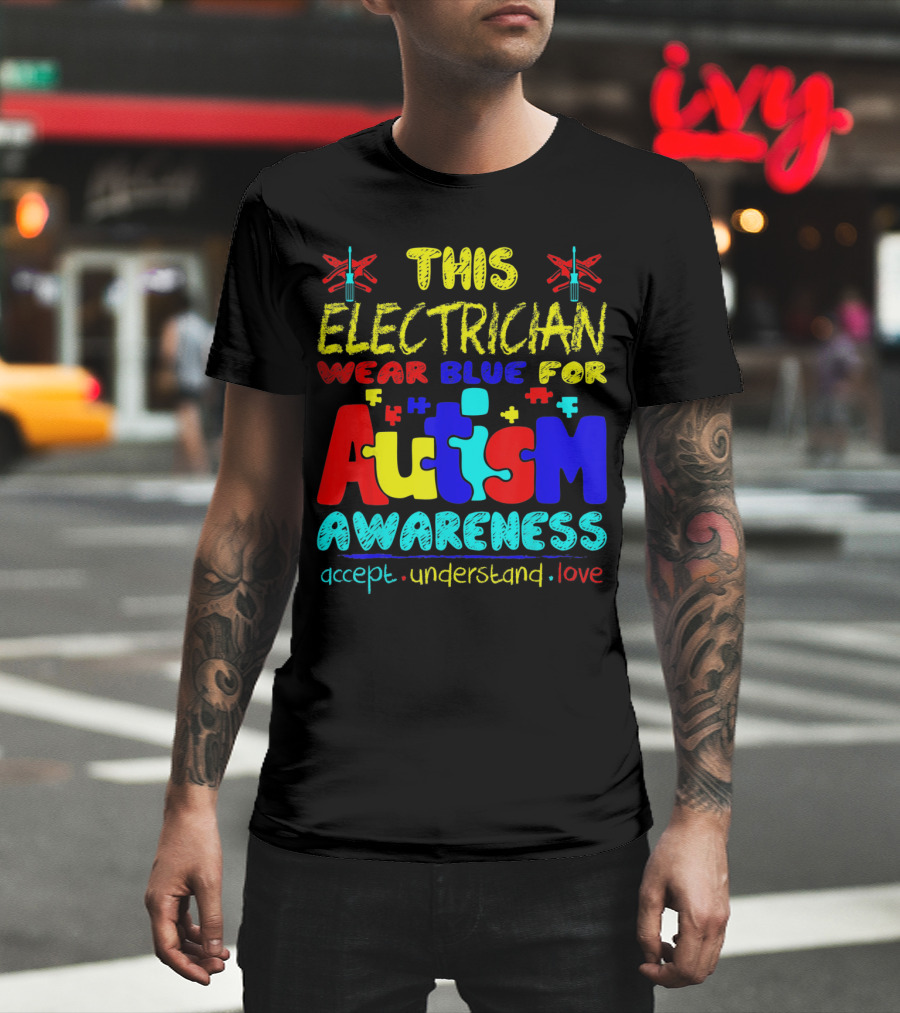 This Electrician Wear Blue For Autism Awareness Accept Understand Love T-Shirt