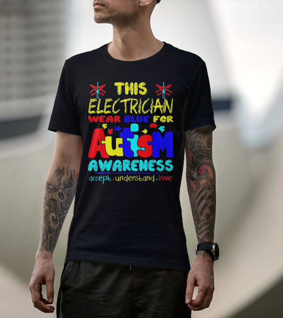 This Electrician Wear Blue For Autism Awareness Accept Understand Love T-Shirt