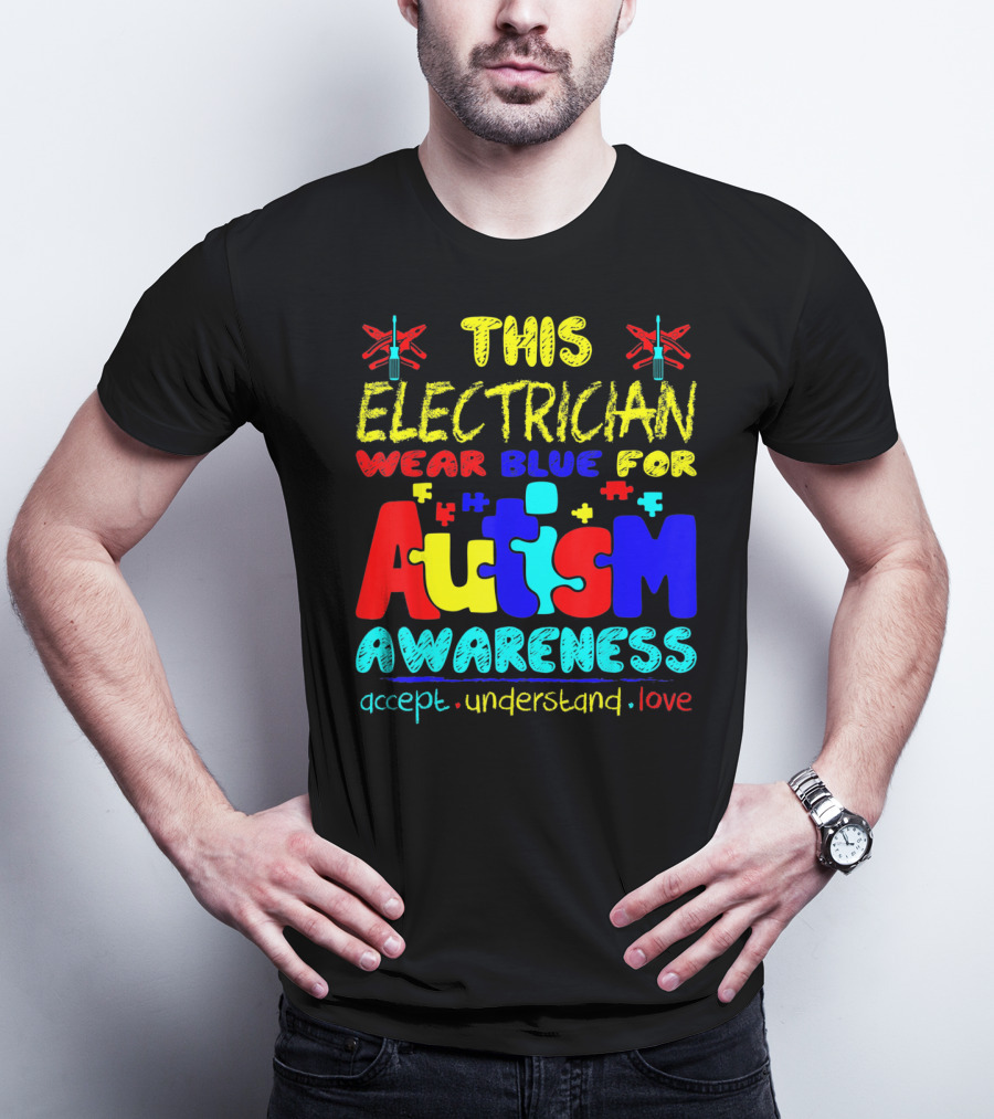 This Electrician Wear Blue For Autism Awareness Accept Understand Love T-Shirt