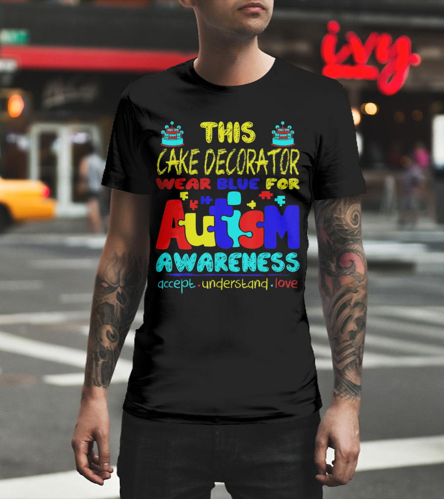 This Cake Decorator Wear Blue For Autism Awareness Accept Understand Love T-Shirt