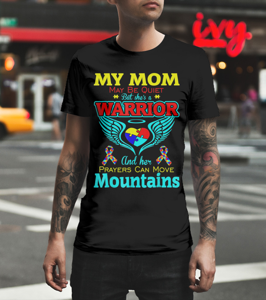 My Mom May Be Quiet But She's A Warrior And Her Prayers Can Move Mountains Autism T-Shirt