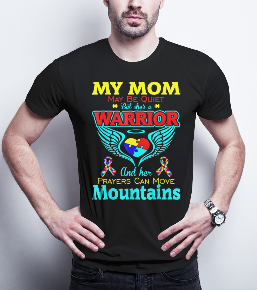 My Mom May Be Quiet But She's A Warrior And Her Prayers Can Move Mountains Autism T-Shirt