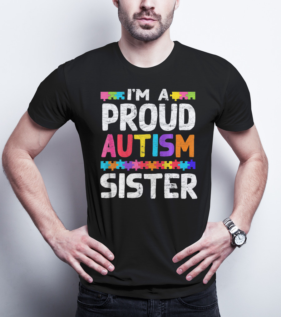 I'm A Proud Autism Sister Autism Awareness Puzzle Pieces T-Shirt