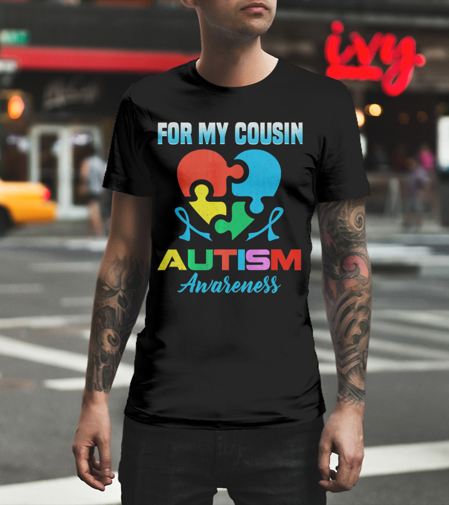 For My Cousin Autism Awareness Puzzle Heart Ribbons T-Shirt
