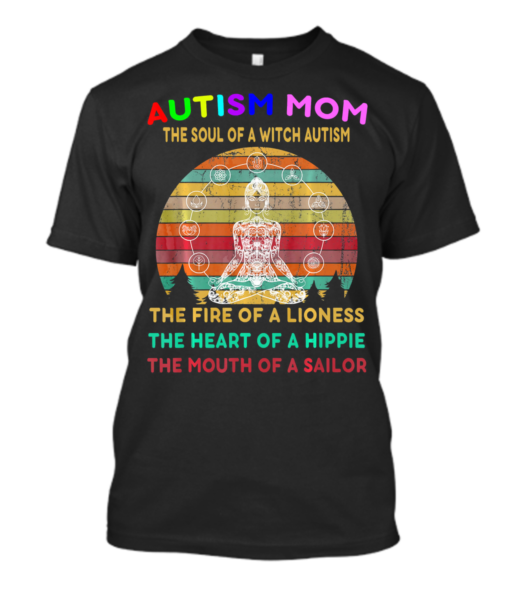 AUTISM MOM THE SOUL OF A WITCH AUTISM THE FIRE OF A LIONESS THE HEART OF A HIPPIE THE MOUTH OF A SAILOR T-Shirt