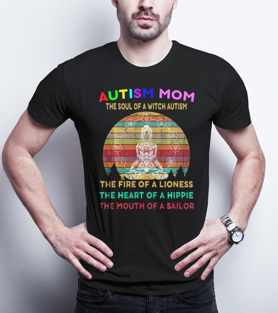AUTISM MOM THE SOUL OF A WITCH AUTISM THE FIRE OF A LIONESS THE HEART OF A HIPPIE THE MOUTH OF A SAILOR T-Shirt