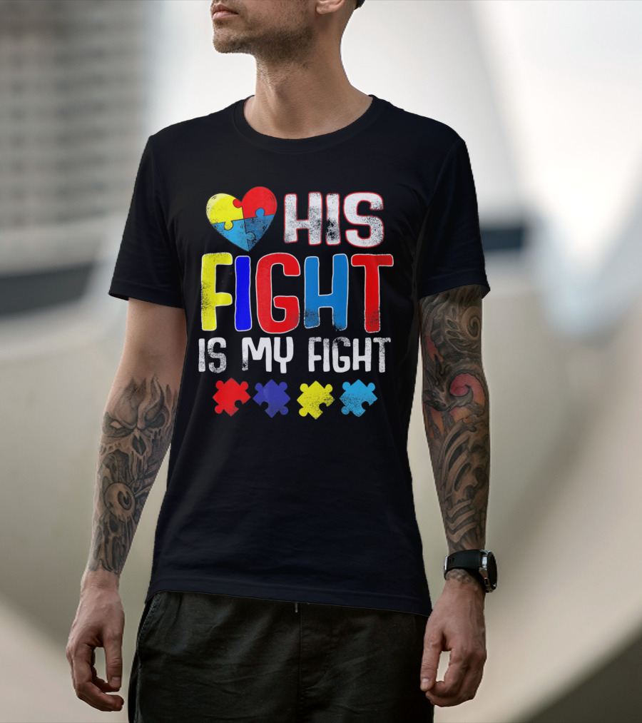 His Fight Is My Fight Autism Awareness Heart And Puzzle Pieces T-Shirt