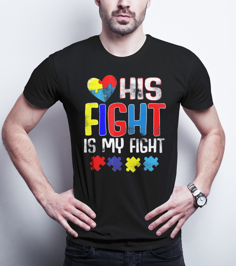 His Fight Is My Fight Autism Awareness Heart And Puzzle Pieces T-Shirt