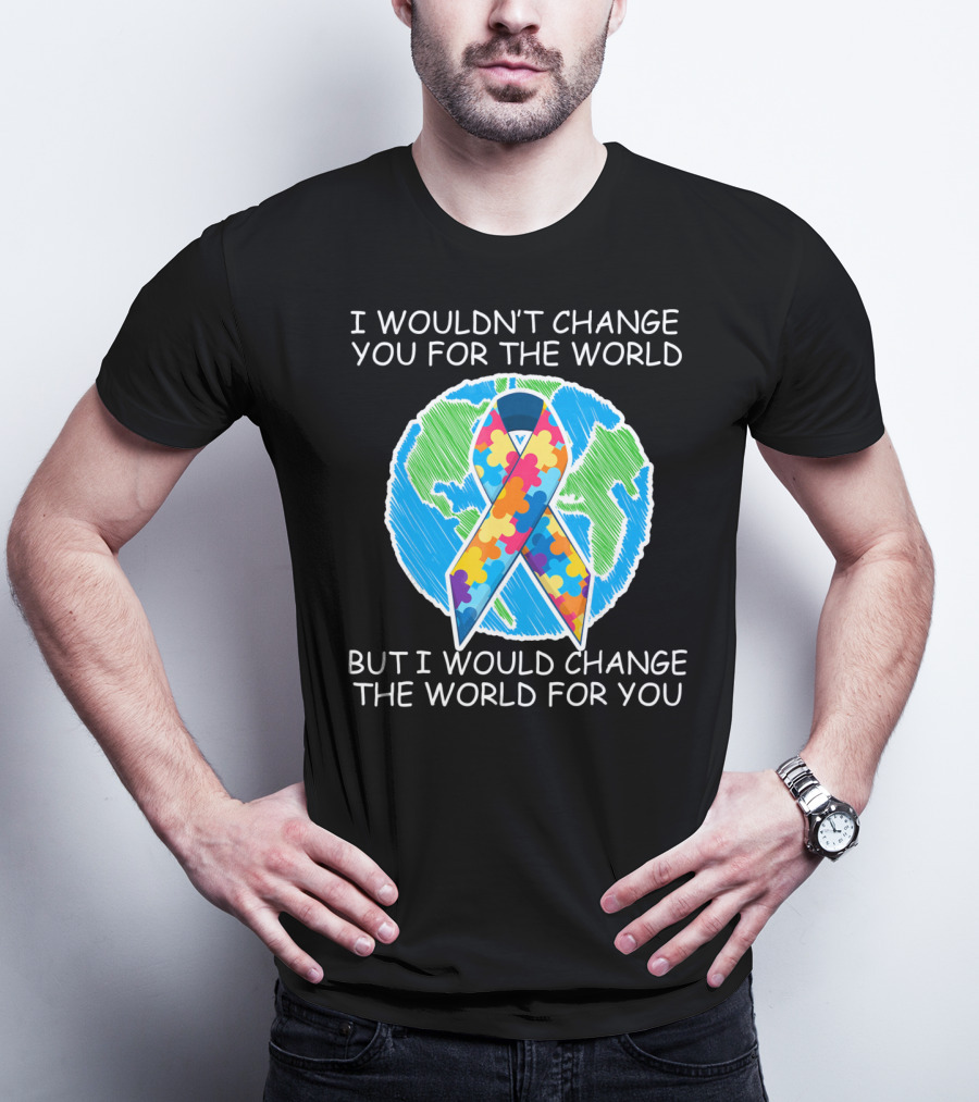 I Wouldn't Change You For The World But I Would Change The World For You Autism Puzzle T-Shirt