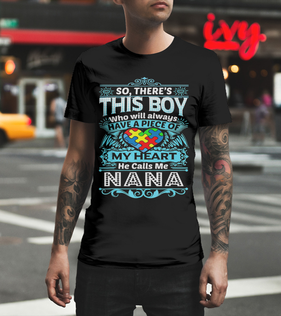 So There's This Boy Who Will Always Have A Piece Of My Heart He Calls Me Nana T-Shirt