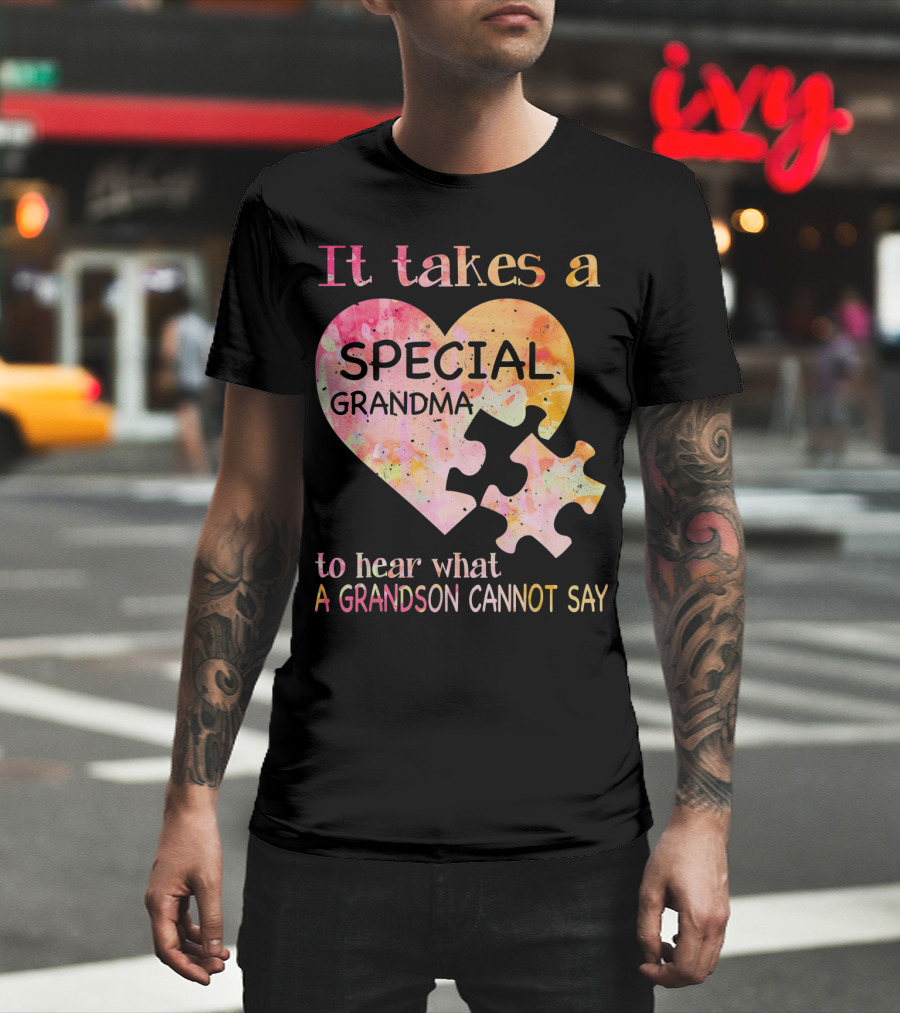 It Takes A Special Grandma To Hear What A Grandson Cannot Say Autism Awareness T-Shirt