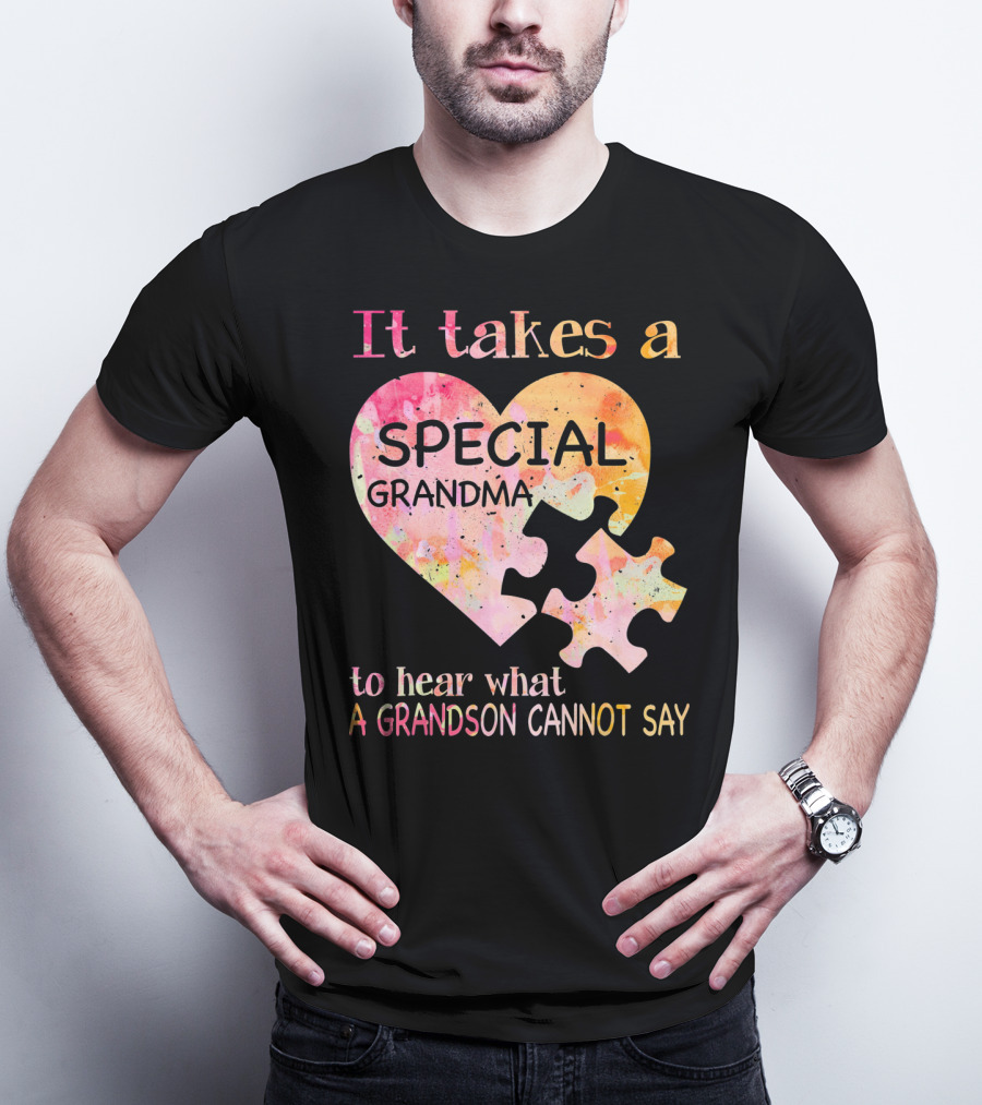 It Takes A Special Grandma To Hear What A Grandson Cannot Say Autism Awareness T-Shirt
