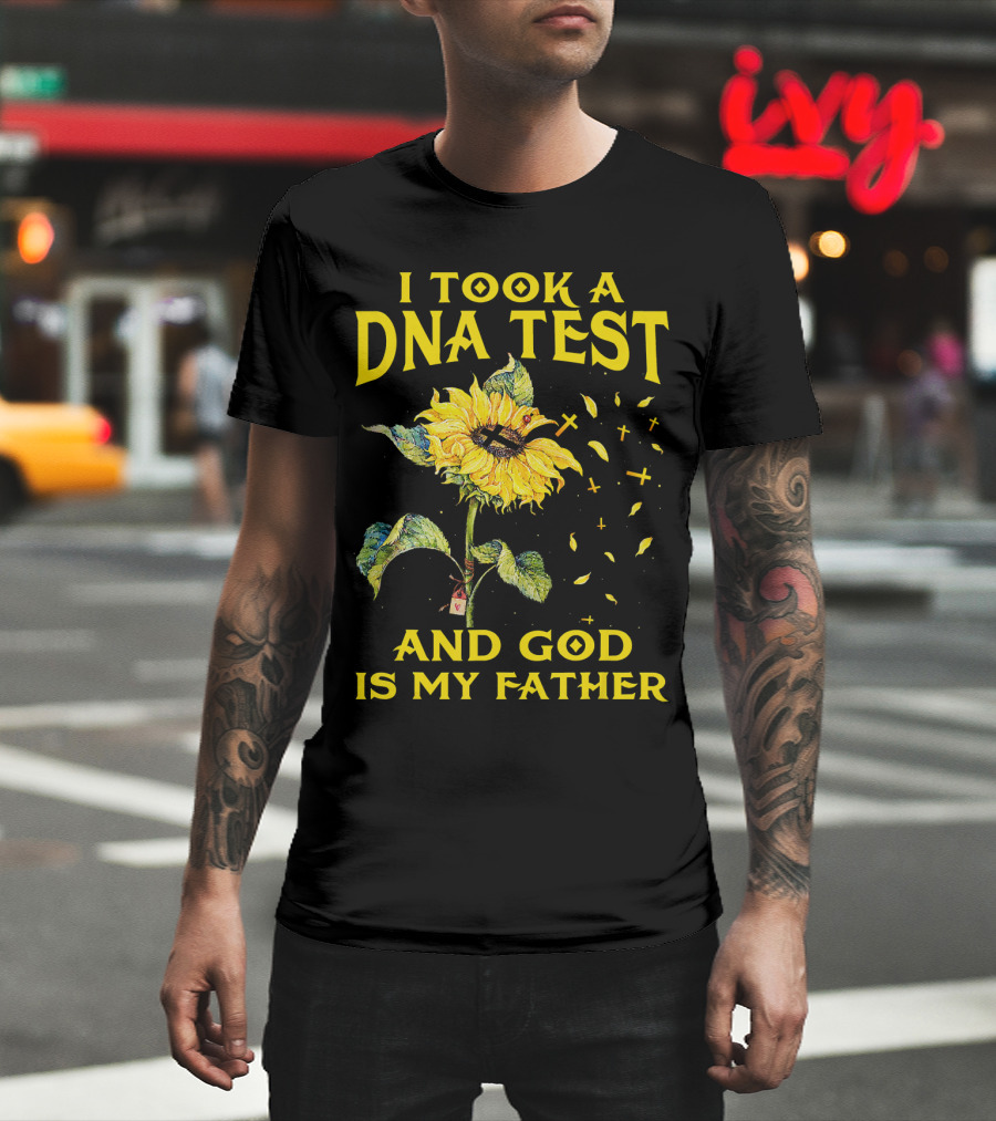 I Took A DNA Test And God Is My Father Sunflower With Crosses T-Shirt