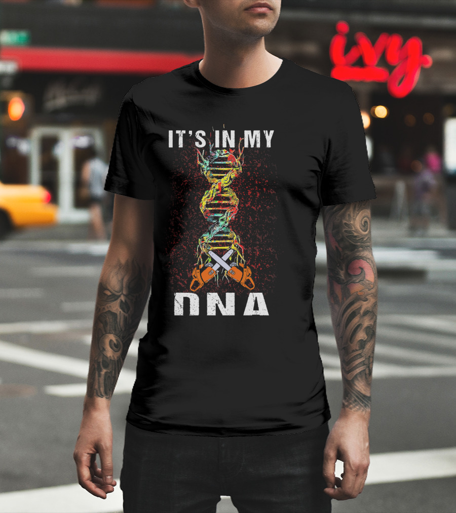 IT'S IN MY DNA Tree Climber Arb Chainsaws T-Shirt