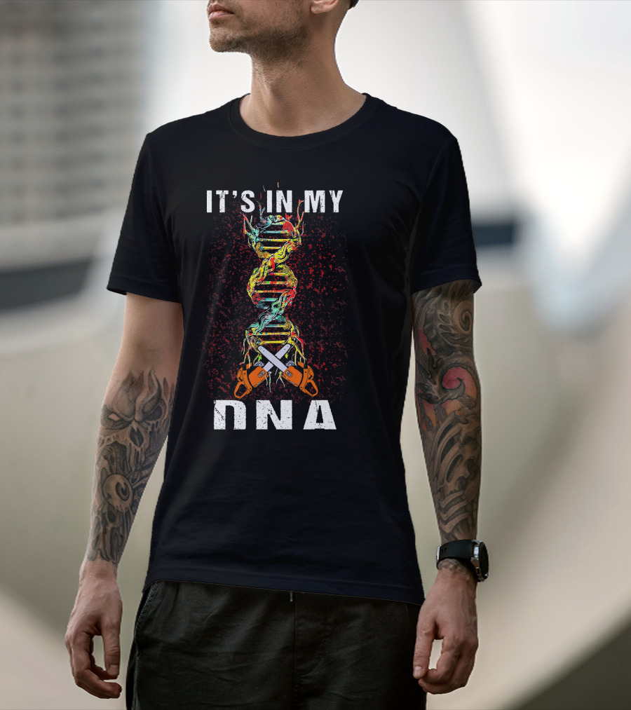 IT'S IN MY DNA Tree Climber Arb Chainsaws T-Shirt