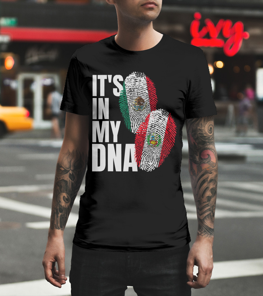 IT'S IN MY DNA Mexican And Peruvian Heritage T-Shirt