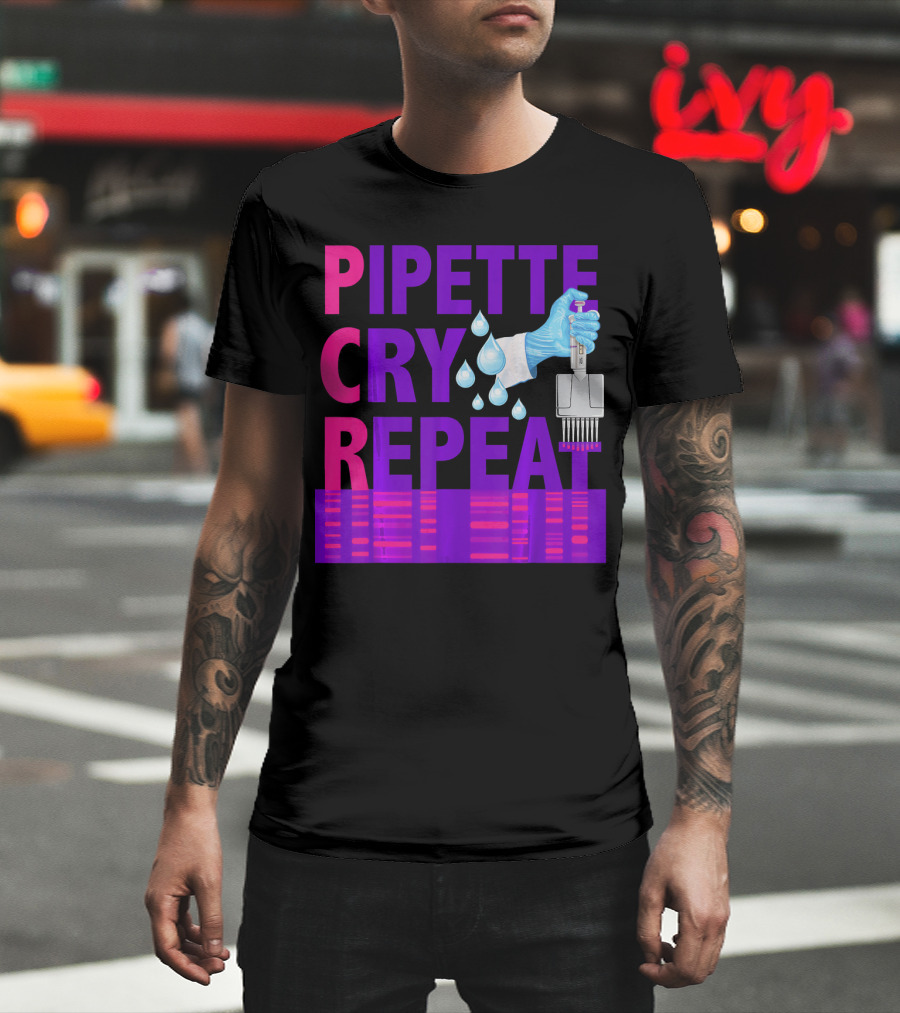 Pipette Cry Repeat DNA Lab Science PCR Process T-Shirt