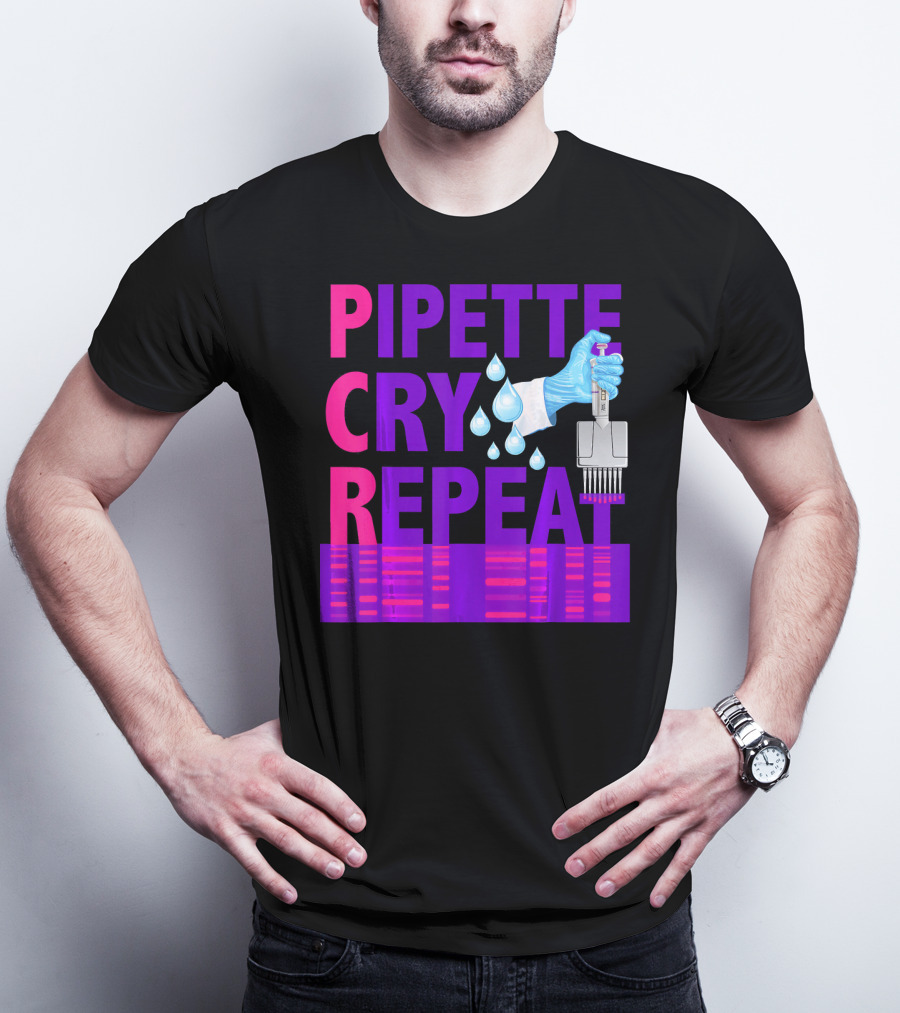 Pipette Cry Repeat DNA Lab Science PCR Process T-Shirt