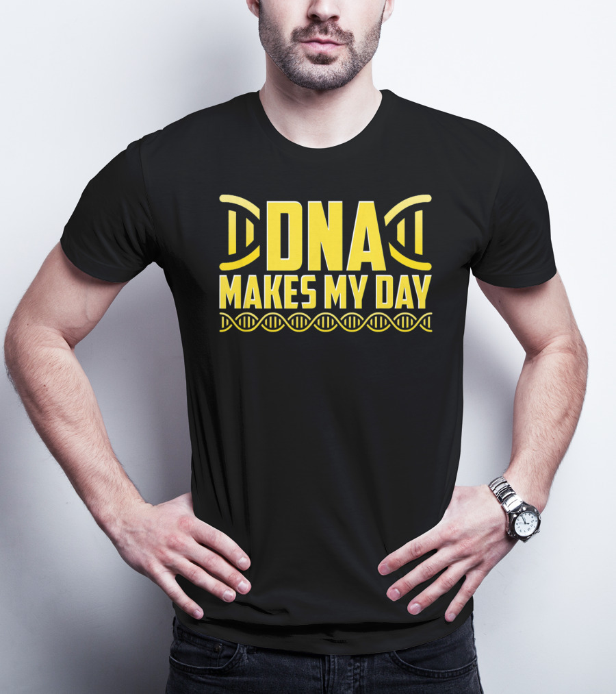 DNA Makes My Day Molecule Science Teacher T-Shirt