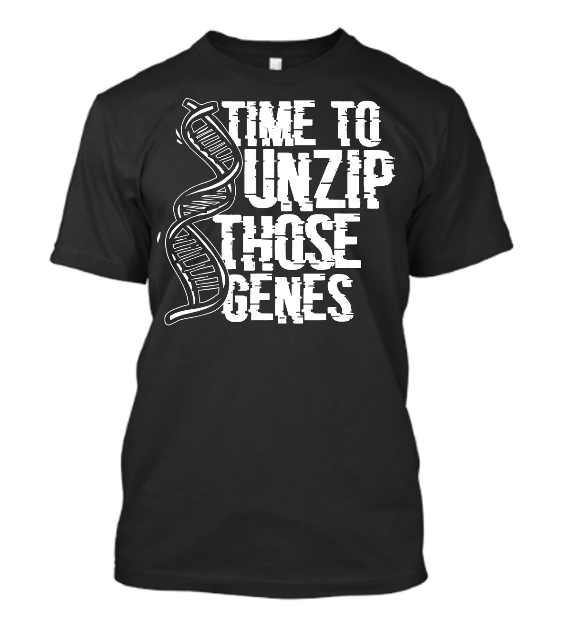 Time To Unzip Those Genes DNA Proteins Funny Biologist Idea T-Shirt